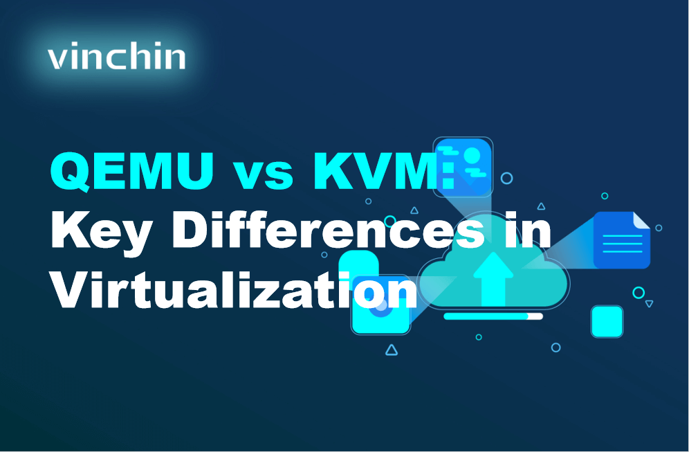 QEMU vs KVM: Diferencias clave en la virtualización | Vinchin Backup