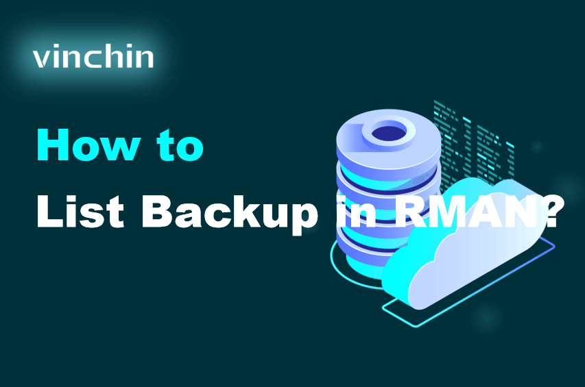 How to List Backup in RMAN? | Vinchin Backup