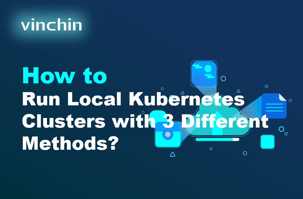 How to Run Local Kubernetes Clusters with 3 Different Methods ...