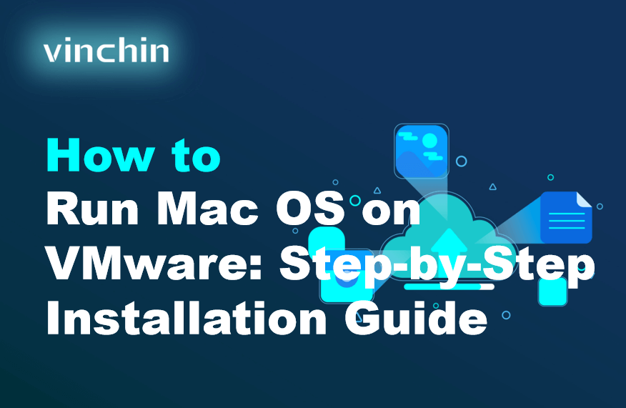 How to Run Mac OS on VMware: Step-by-Step Installation Guide | Vinchin ...