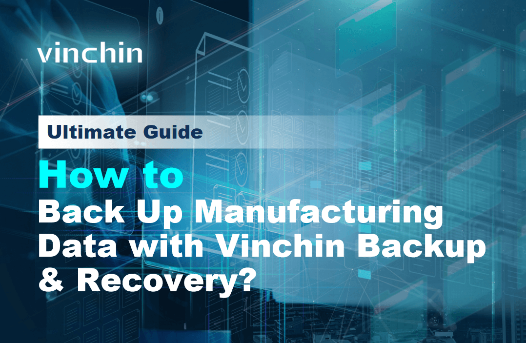 How to Back Up Manufacturing Data with Vinchin Backup & Recovery ...
