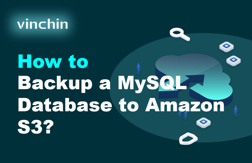 How to Backup a MySQL Database to Amazon S3? | Vinchin Backup