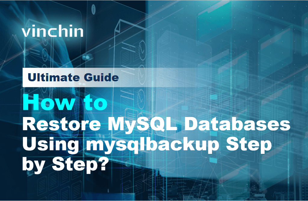 How to Restore MySQL Databases Using mysqlbackup Step by Step? | Vinchin Backup
