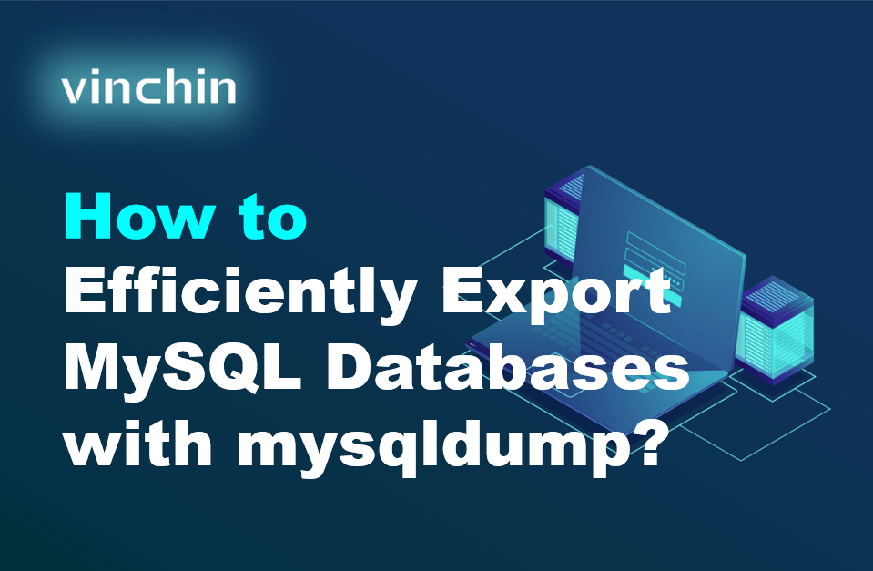 ¿Cómo exportar de manera eficiente bases de datos MySQL con mysqldump? | Vinchin Backup