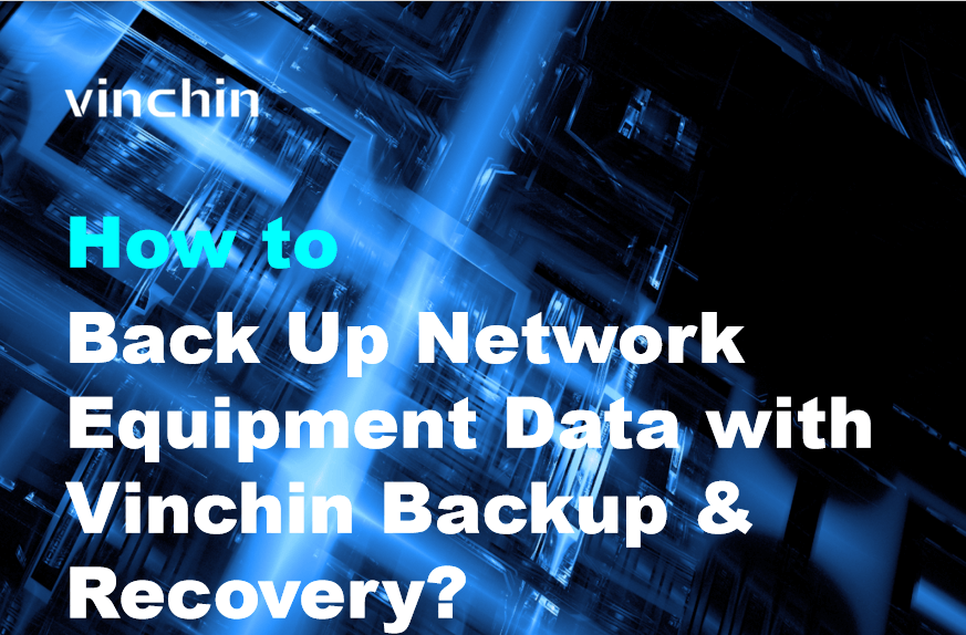 How to Back Up Network Equipment Data with Vinchin Backup & Recovery? | Vinchin Backup
