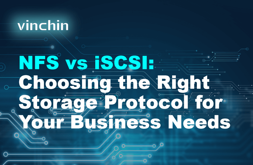 NFS vs iSCSI: Choosing the Right Storage Protocol for Your Business Needs | Vinchin Backup
