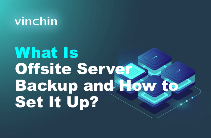 What Is Offsite Server Backup and How to Set It Up? | Vinchin Backup