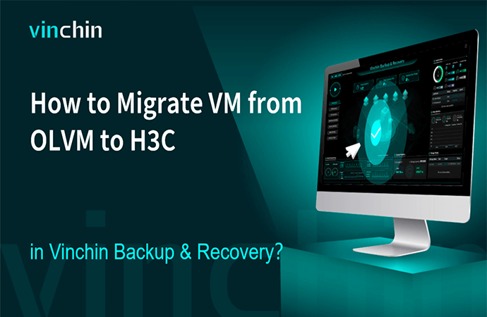 How to Migrate VM from OLVM to H3C in Vinchin Backup & Recovery ...