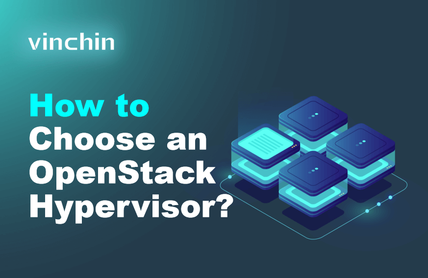 How to Choose an OpenStack Hypervisor? | Vinchin Backup