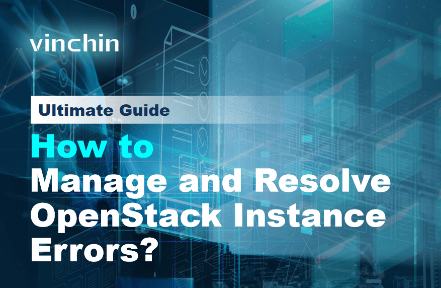 How to Manage and Resolve OpenStack Instance Errors? | Vinchin Backup