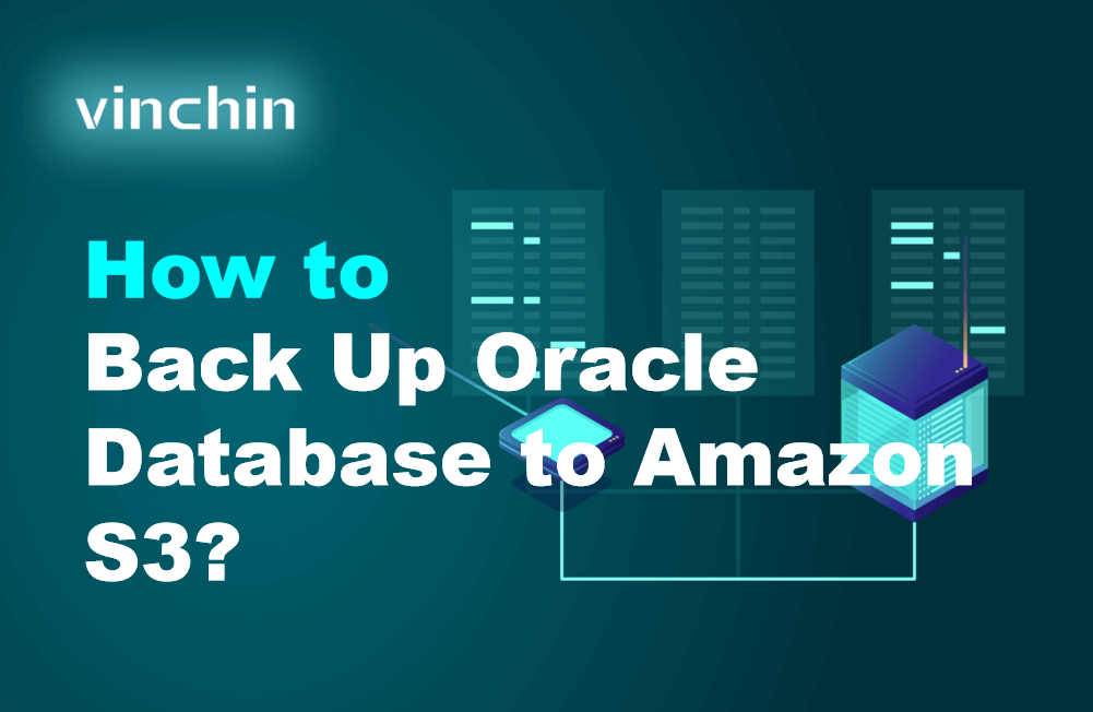 How to Back Up Oracle Database to Amazon S3? | Vinchin Backup
