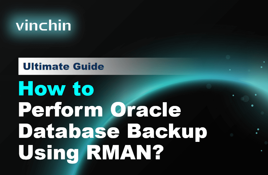How to Perform Oracle Database Backup Using RMAN? | Vinchin Backup