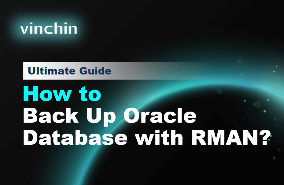 How to Back Up Oracle Database with RMAN? | Vinchin Backup