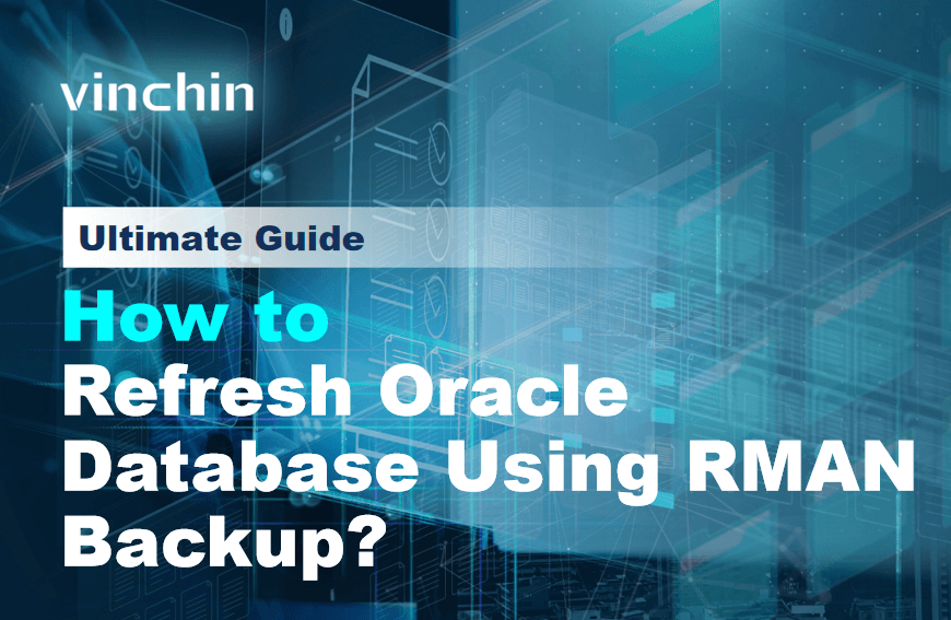 How to Refresh Oracle Database Using RMAN Backup? | Vinchin Backup