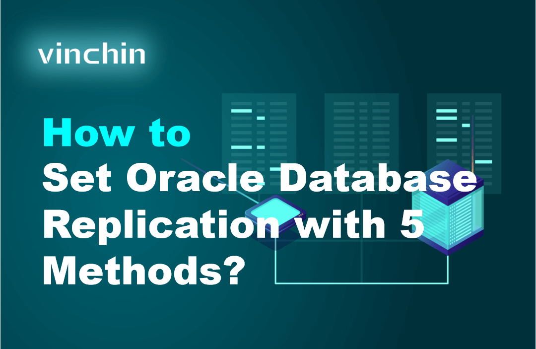 How to Set Oracle Database Replication with 5 Methods? | Vinchin Backup