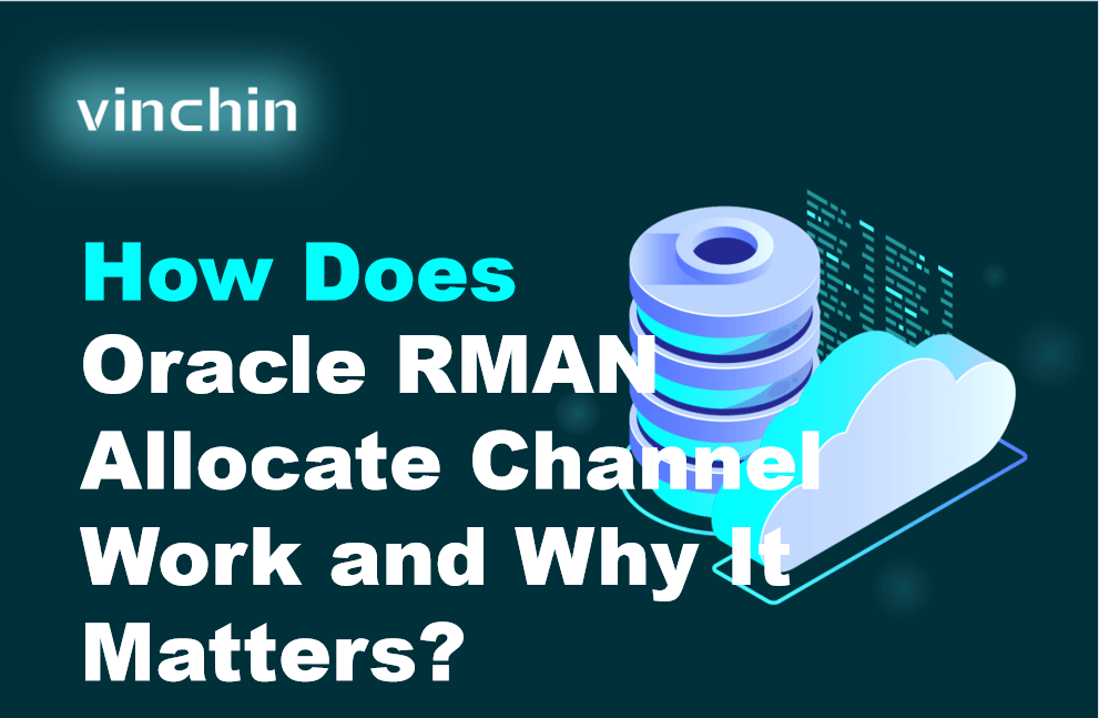 How Does Oracle RMAN Allocate Channel Work and Why It Matters ...