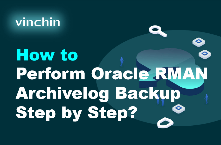 How to Perform Oracle RMAN Archivelog Backup Step by Step? | Vinchin Backup