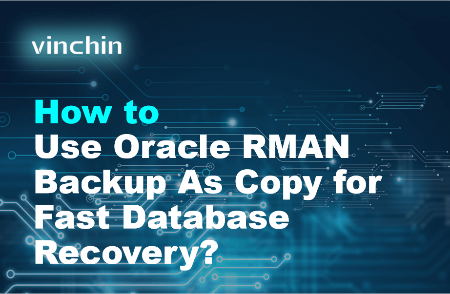 How to Use Oracle RMAN Backup As Copy for Fast Database Recovery ...