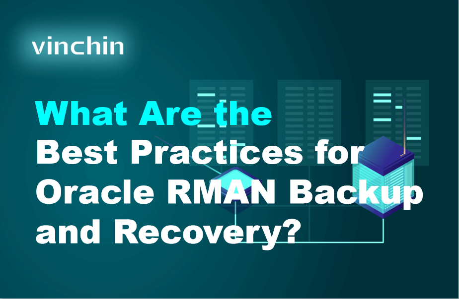 What Are the Best Practices for Oracle RMAN Backup and Recovery ...