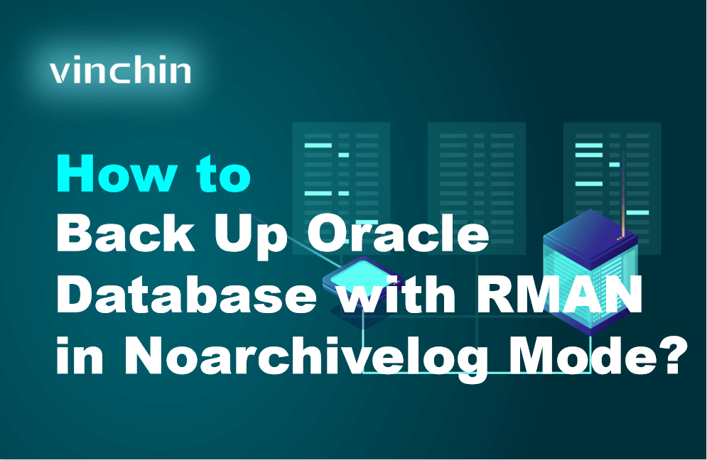 How to Back Up Oracle Database with RMAN in Noarchivelog Mode ...