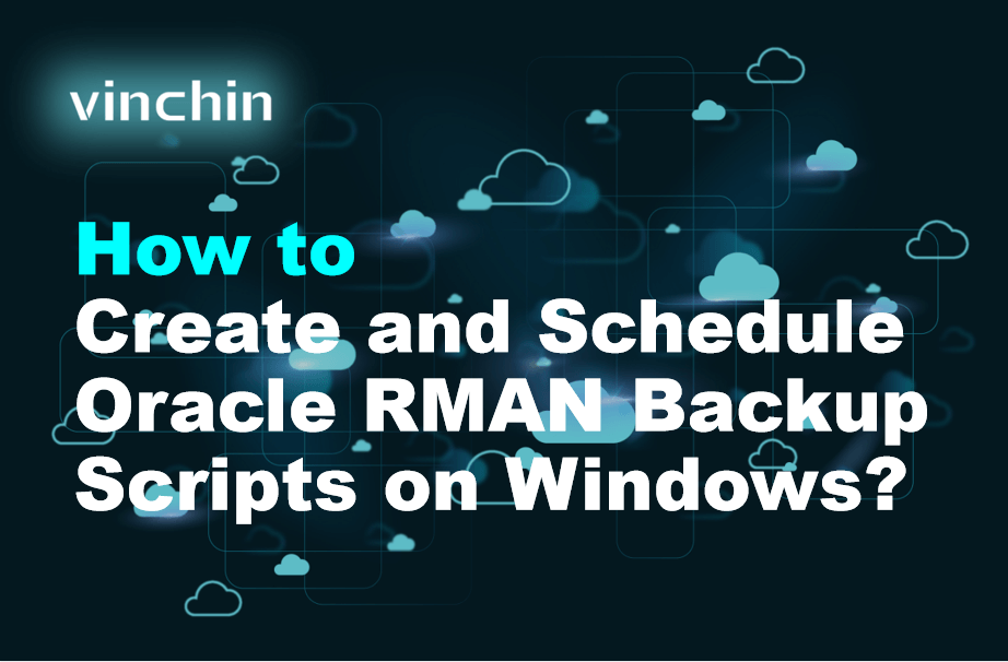 How to Create and Schedule Oracle RMAN Backup Scripts on Windows ...
