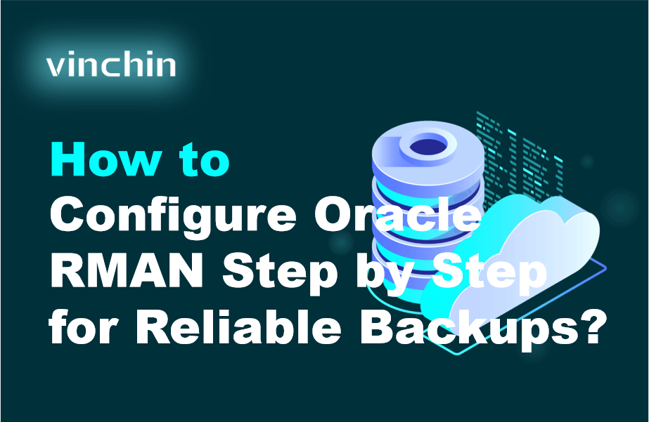How to Configure Oracle RMAN Step by Step for Reliable Backups ...
