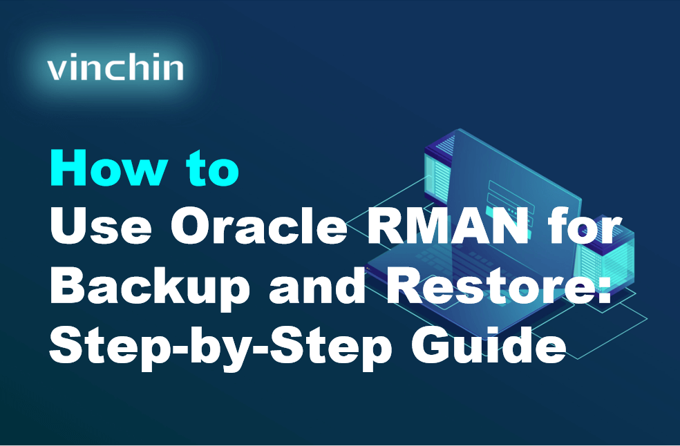 How to Use Oracle RMAN for Backup and Restore: Step-by-Step Guide ...