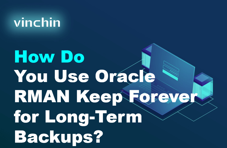 How Do You Use Oracle RMAN Keep Forever for Long-Term Backups ...