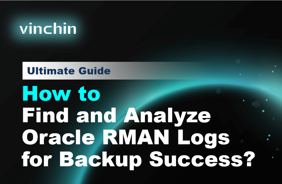 How to Find and Analyze Oracle RMAN Logs for Backup Success? | Vinchin ...