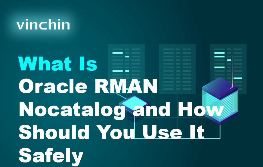 What Is Oracle RMAN Nocatalog and How Should You Use It Safely ...