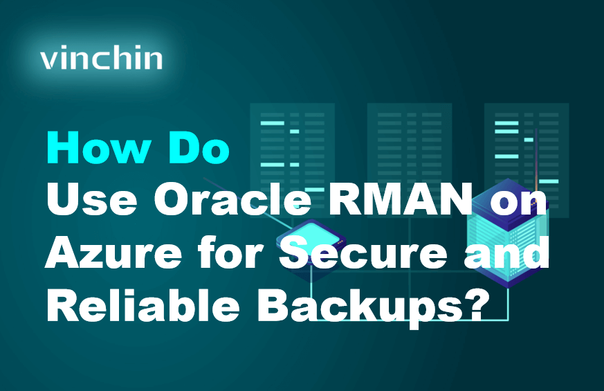 How to Use Oracle RMAN on Azure for Secure and Reliable Backups ...