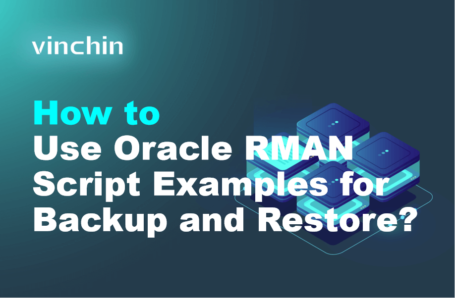 How to Use Oracle RMAN Script Examples for Backup and Restore ...