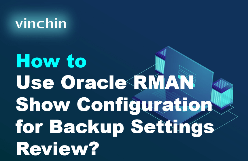 How to Use Oracle RMAN Show Configuration for Backup Settings Review ...