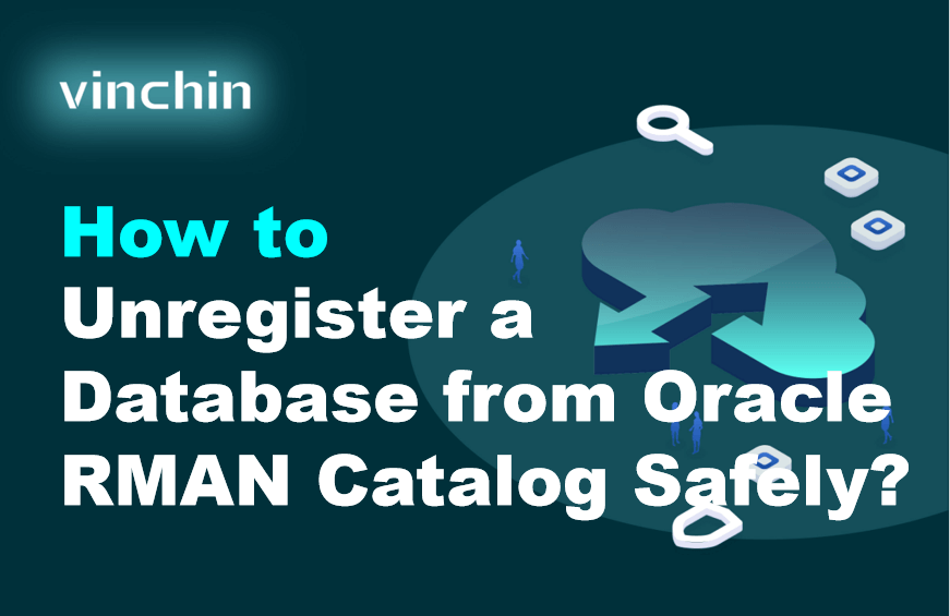 How to Unregister a Database from Oracle RMAN Catalog Safely? | Vinchin ...