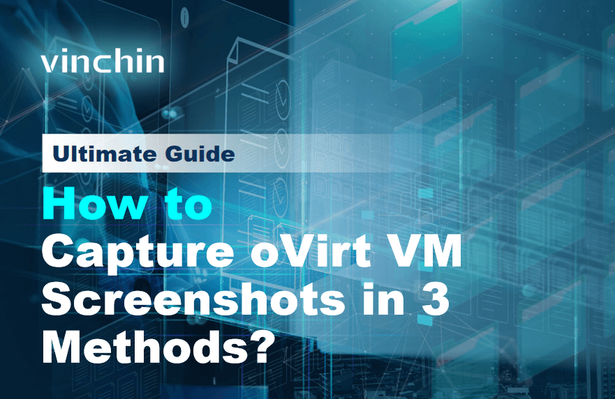 How to Capture oVirt VM Screenshots in 3 Methods? | Vinchin Backup