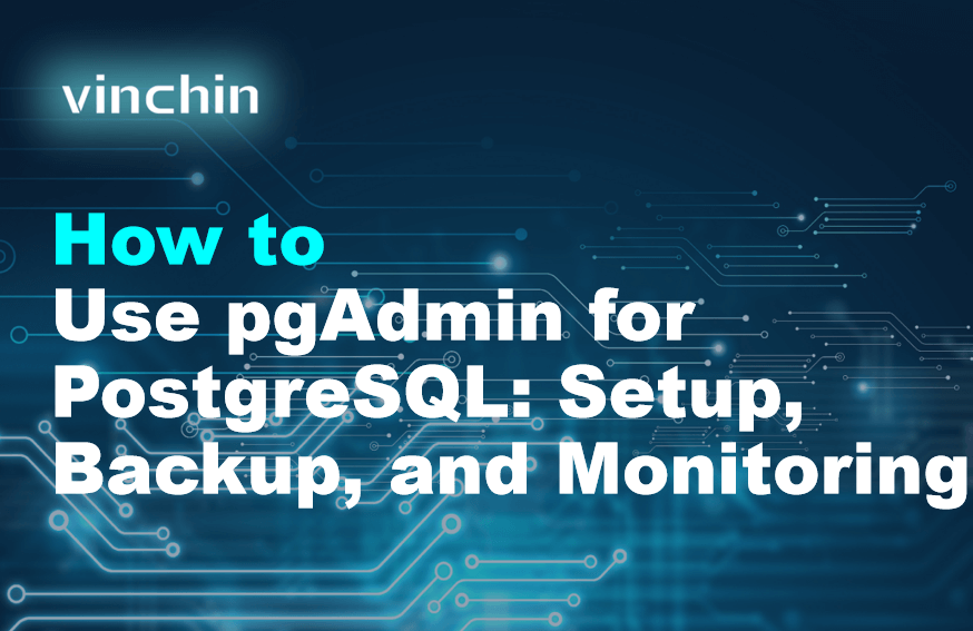 How to Use pgAdmin for PostgreSQL: Setup, Backup, and Monitoring ...