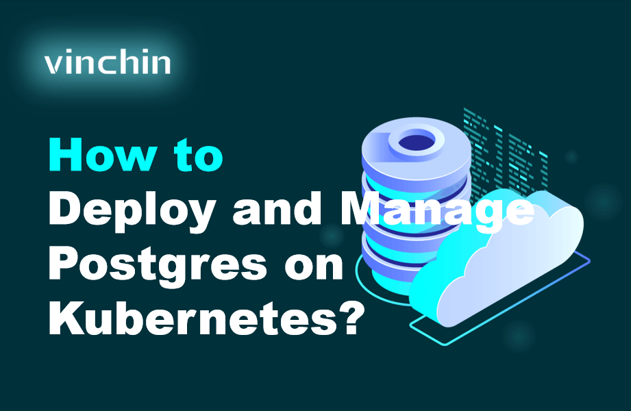 How to Deploy and Manage Postgres on Kubernetes? | Vinchin Backup