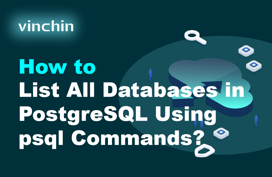 How to List All Databases in PostgreSQL Using psql Commands? | Vinchin ...