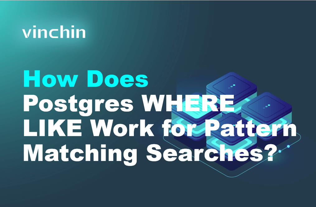 How Does Postgres WHERE LIKE Work for Pattern Matching Searches ...