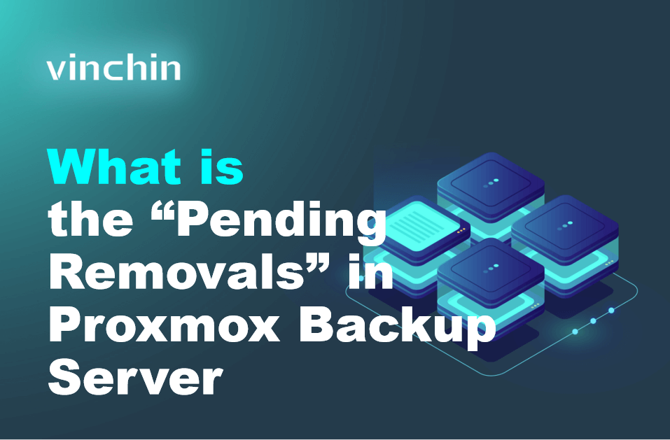 The “Pending Removals” in Proxmox Backup Server | Vinchin Backup