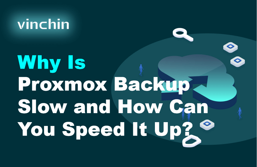 Why Is Proxmox Backup Slow and How Can You Speed It Up? | Vinchin Backup
