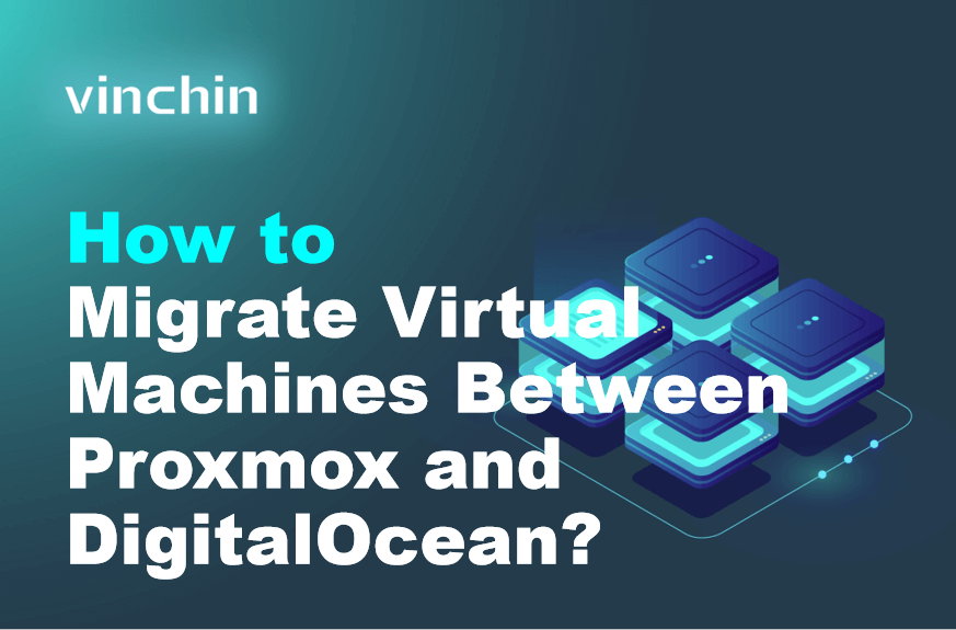 How to Migrate Virtual Machines Between Proxmox and DigitalOcean? | Vinchin Backup