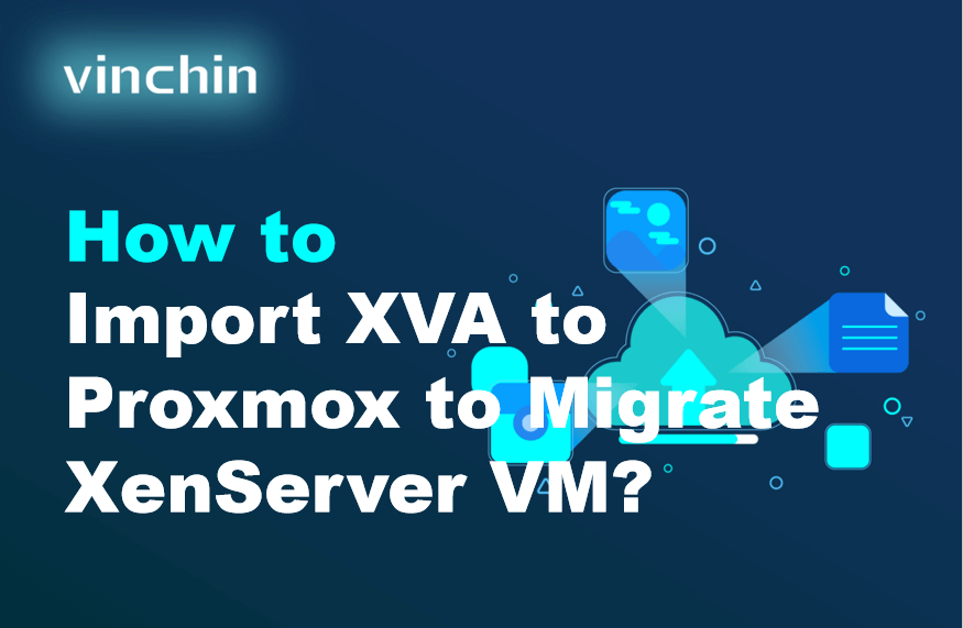 How to Import XVA to Proxmox to Migrate XenServer VM? | Vinchin Backup