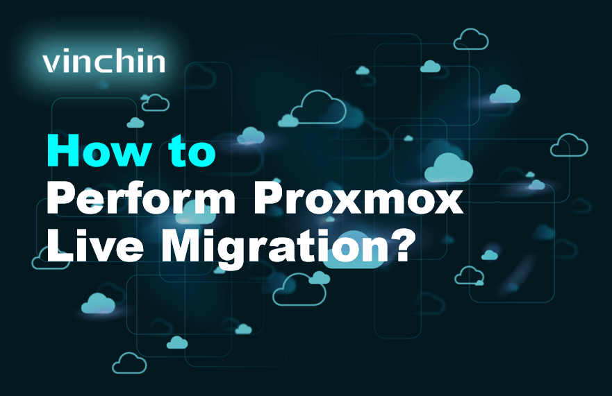 How to Perform Proxmox Live Migration? | Vinchin Backup