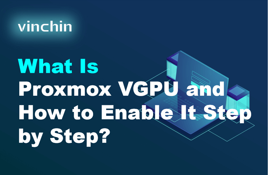 What Is Proxmox VGPU and How to Enable It Step by Step？ | Vinchin Backup
