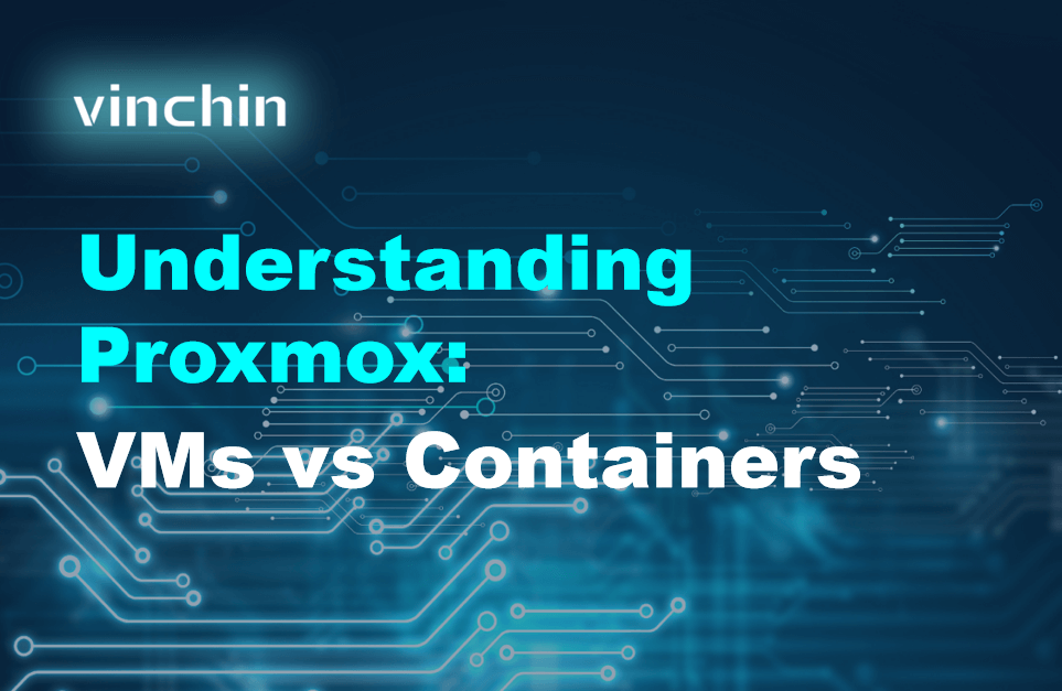 Understanding Proxmox: VMs vs Containers | Vinchin Backup