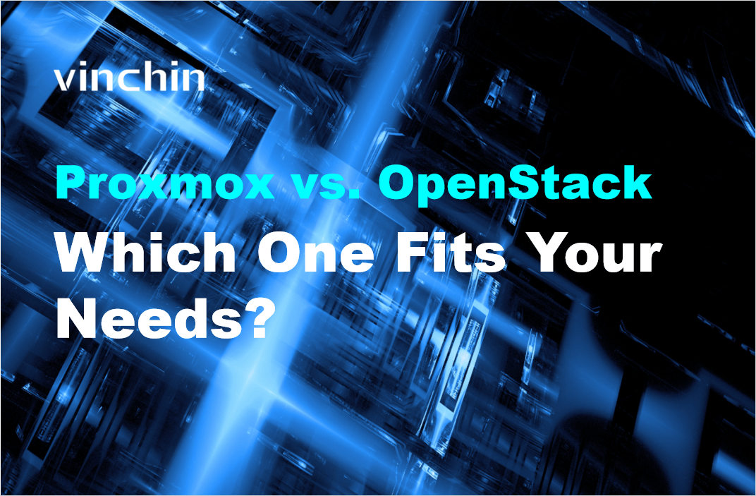 Proxmox vs. OpenStack: Which One Fits Your Needs? | Vinchin Backup