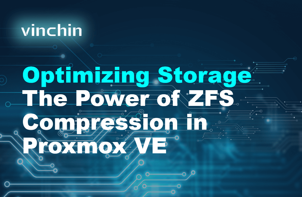 Optimizing Storage: The Power of ZFS Compression in Proxmox VE | Vinchin Backup