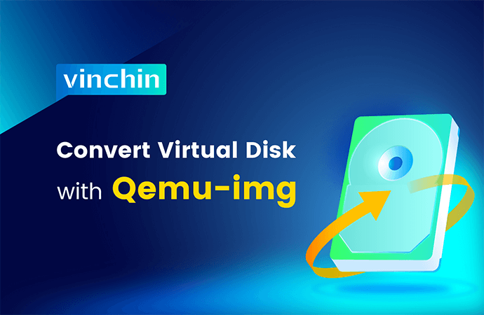 Use Qemu-img to Manage and Convert Different Virtual Disks | Vinchin Backup