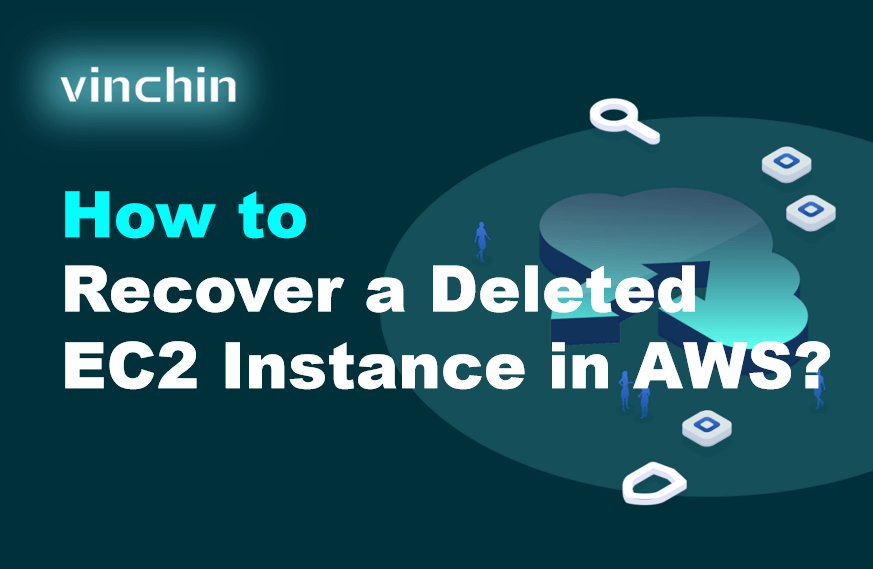 How to Recover a Deleted EC2 Instance in AWS? | Vinchin Backup